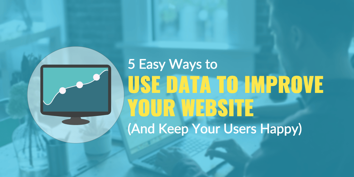 5 Easy Ways to Use Data to Improve Your Website