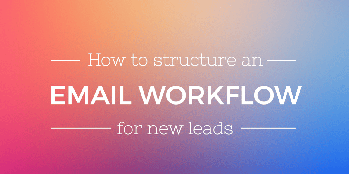 How to Structure an Email Workflow for New Leads