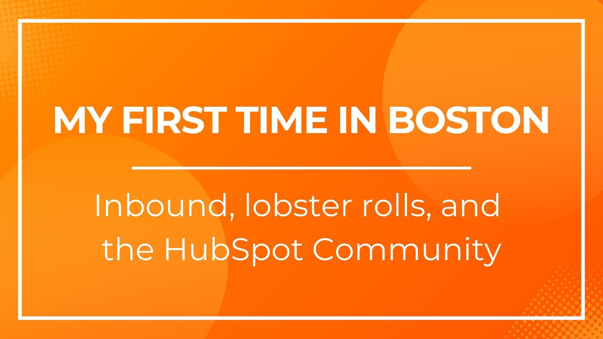 My first time in Boston: Inbound, lobster rolls, and the HubSpot community